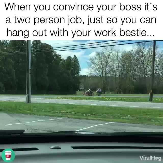 When you convince your boss it’s a two person job, just so you can hang ...