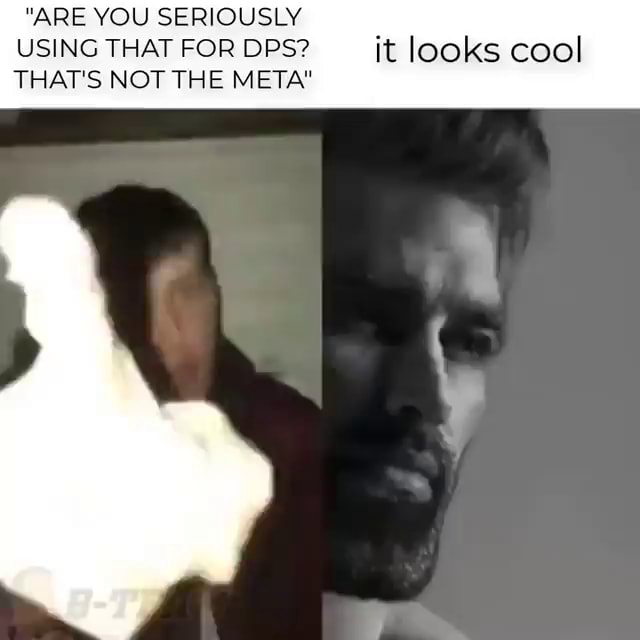 "ARE YOU SERIOUSLY USING THAT FOR DPS? it looks cool THAT'S NOT THE ...