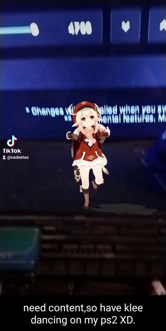 TikTok @nadeetaa need content,so have klee dancing on my XD. - iFunny