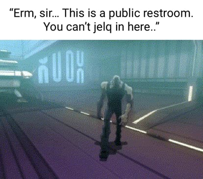 "Erm, sir... This is a public restroom. You can't jelq in here.." - iFunny