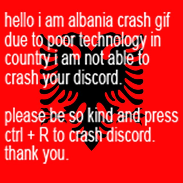 Hello i am albania crash gif due to poor technology in country am not abie-to crash your discord ...