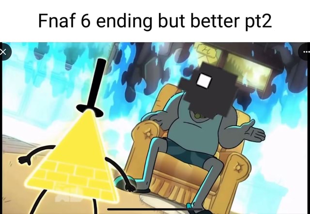 Fnaf 6 ending but better - iFunny