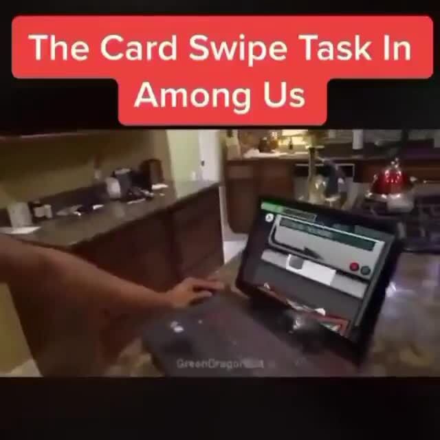The Card Swipe Task In Among Us ply - iFunny