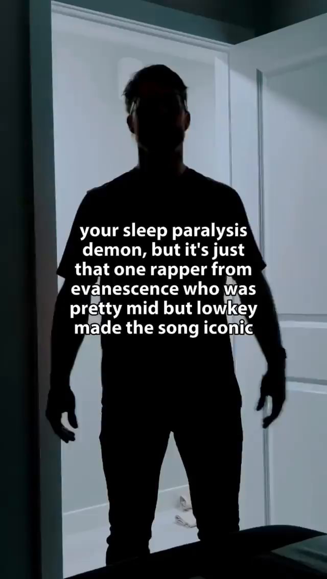 Your sleep paralysis demon, but it's just that one rapper from ...