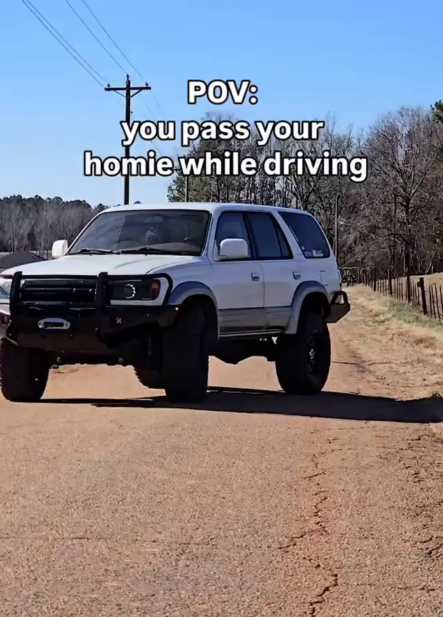 POV: you pass your homie while driving - iFunny