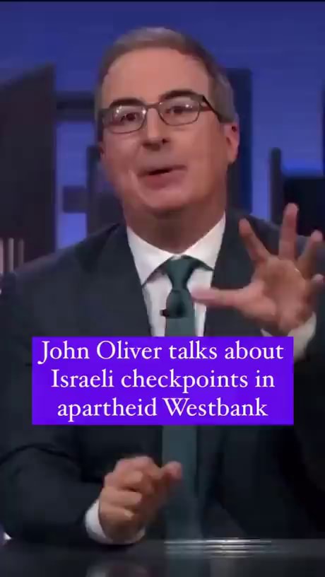 John Oliver talks about I Israeli checkpoints in apartheid Westbank ...