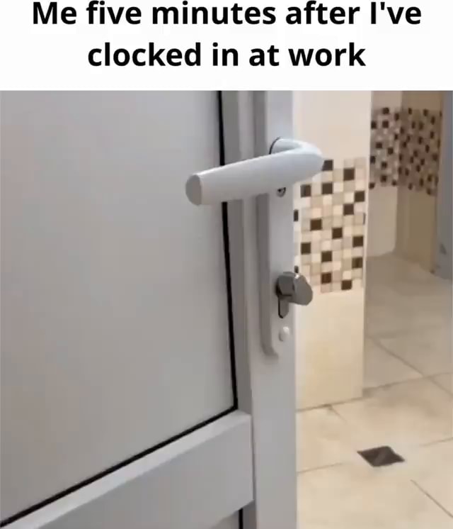 Me five minutes after I've clocked in at work - iFunny