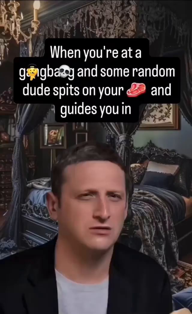 When you're at a and some random dude spits on your and I - iFunny