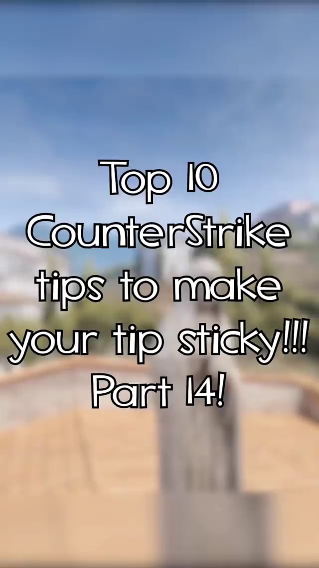 Top 10 CounterStrike tips to make your tip sticky!!! Part - iFunny