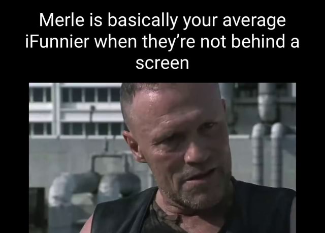 Merle is basically your average iFunnier when they're not behind a ...