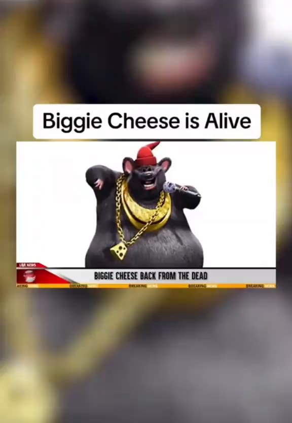 Biggie Cheese is Alive BIGGIE CHEESE BACK FROM THE DEAD - iFunny