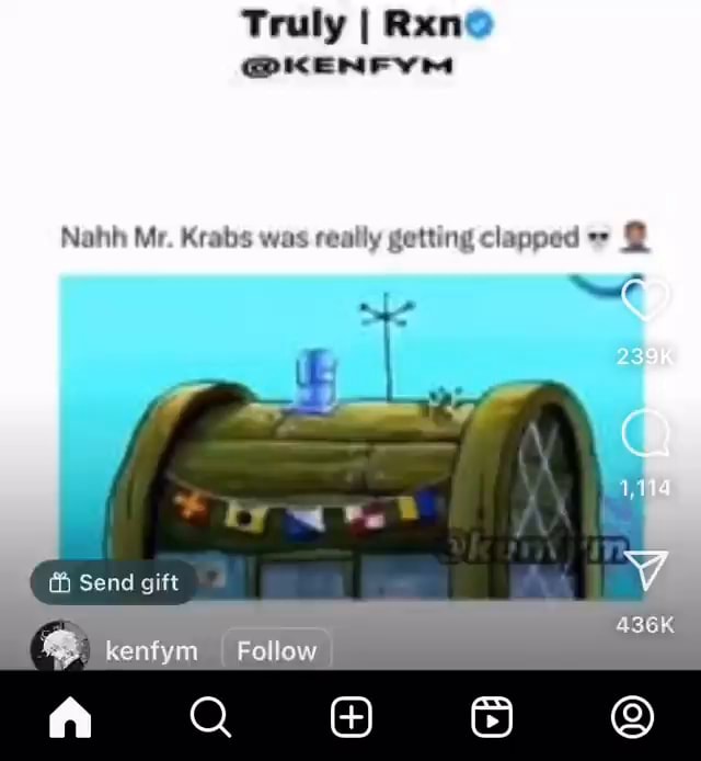 Truly I Rxn Nahh Mr. Krabs was really getting clapped (hh Send gift ...
