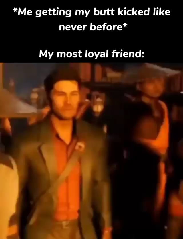 *Me getting my butt kicked like never before* My most loyal friend ...