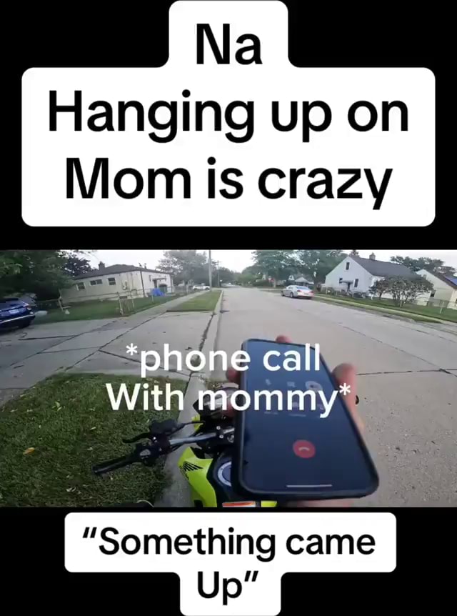 Hanging up on Mom is crazy *phone call With mommy* "Something came Up ...