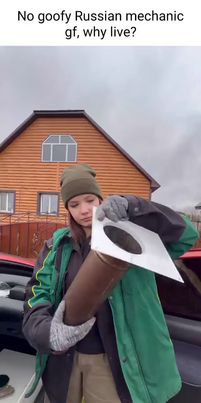No goofy Russian mechanic gf, why live? - iFunny