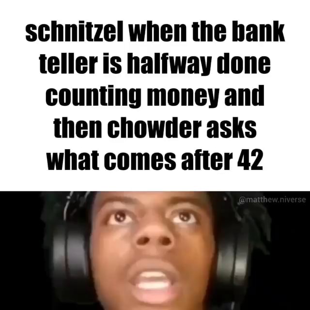 Schnitzel when the bank teller is halfway done counting money and then ...