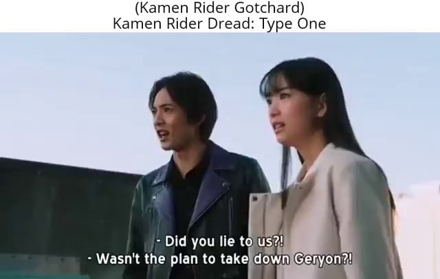 (Kamen Rider Gotchard) Kamen Rider Dread: Type One Did you vie to us ...