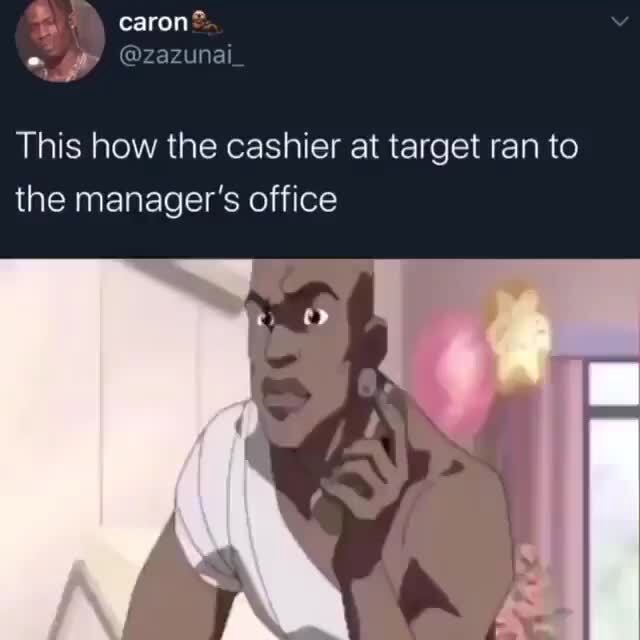 This how the cashier at target ran to the manager's office - iFunny