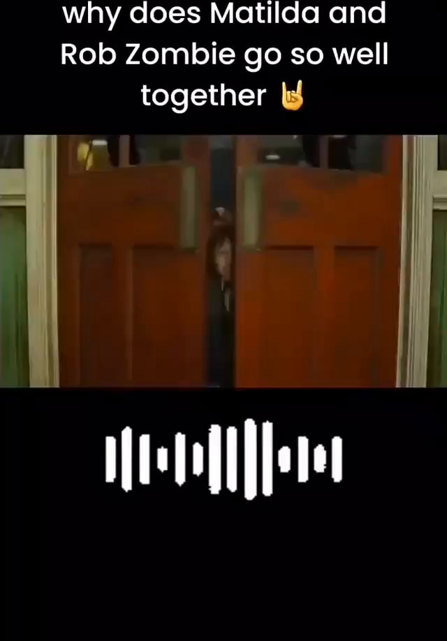 Why does Matilda and Rob Zombie go so well together - iFunny