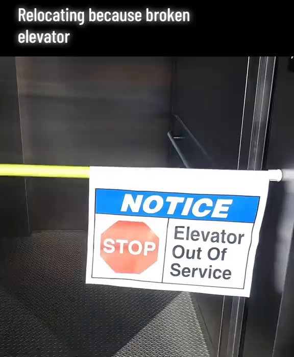 Relocating because broken elevator NOTICE Elevator I Out Of Service I ...