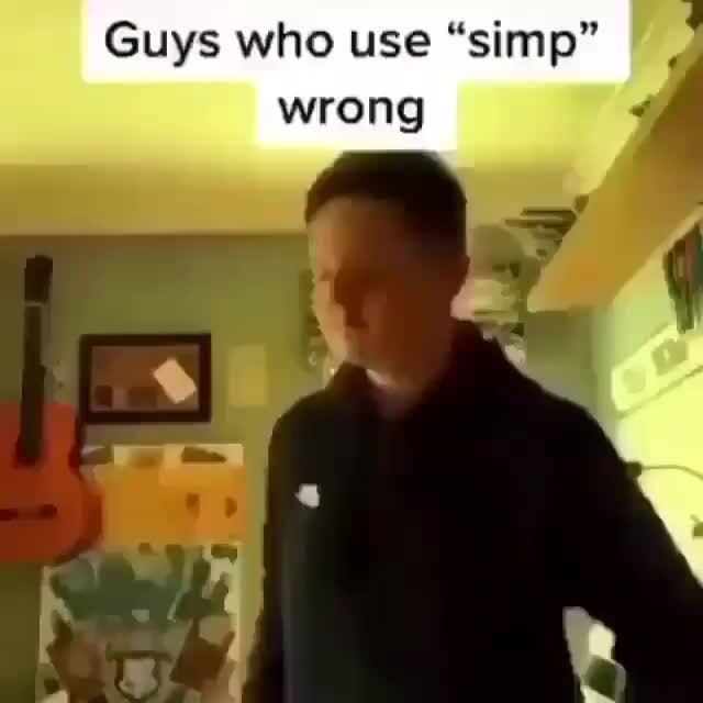 Guys who use "simp" wrong - iFunny
