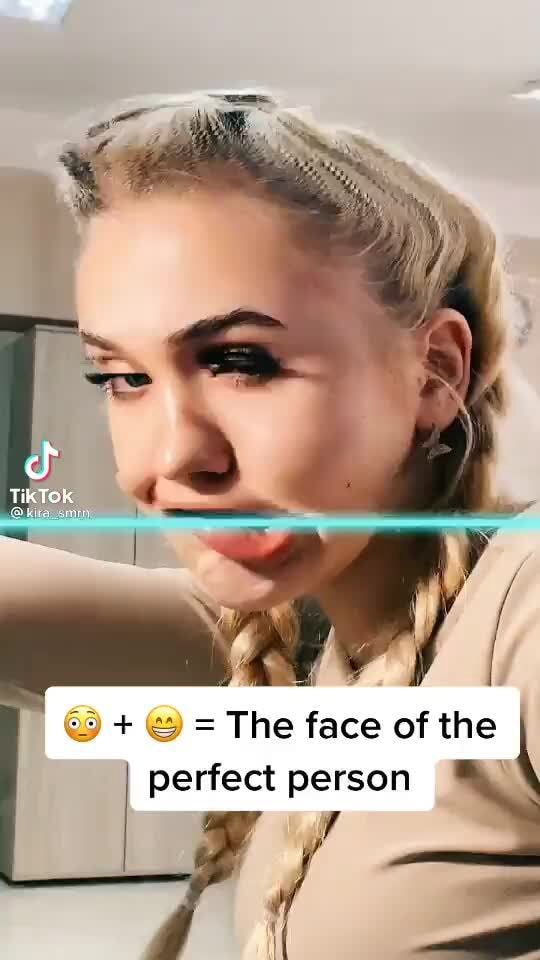 TikTok = The face of the perfect person ar - iFunny