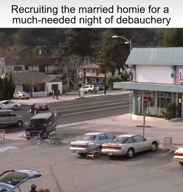 Recruiting the married homie for a muen-needed night of debauchery - iFunny