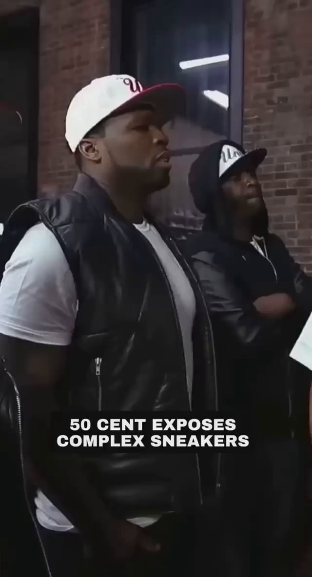 50 CENT EXPOSES COMPLEX SNEAKERS - iFunny