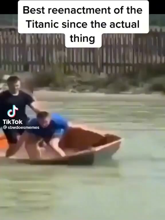 Best reenactment of the Titanic since the actual TikTok sbwdoesmemes ...
