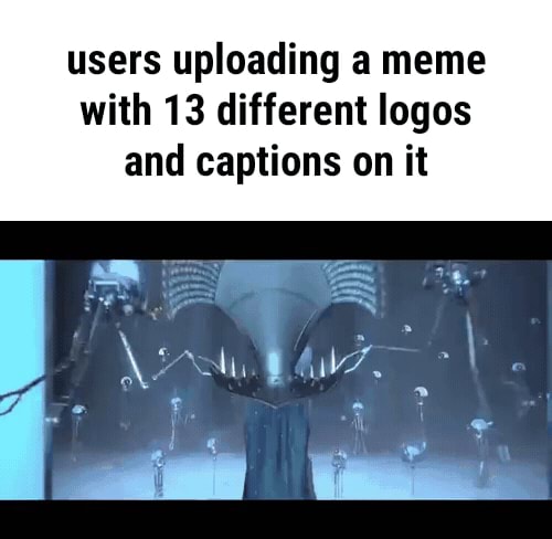 Users uploading a meme with 13 different logos and captions on it - iFunny