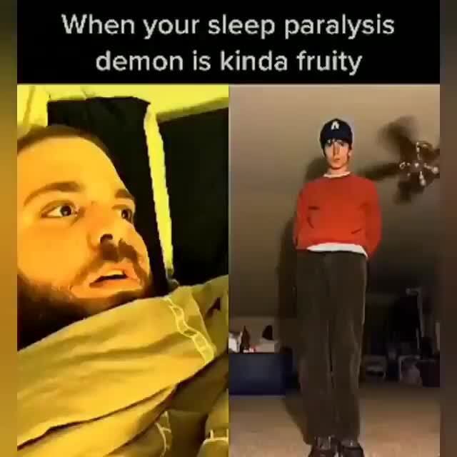 When your sleep paralysis demon is kinda fruity - iFunny