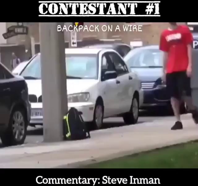 CONTESTANT #1 BACKPACK ON A WIRE Commentary: Steve Inman - iFunny
