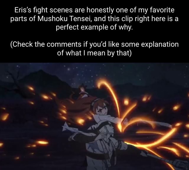 Eris's fight scenes are honestly one of my favorite parts of Mushoku ...