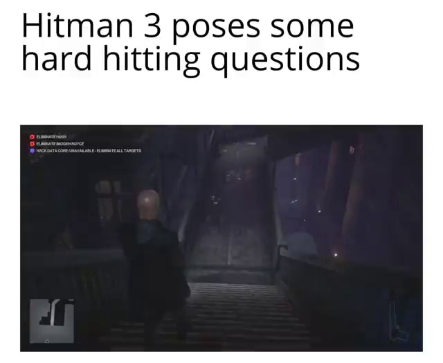 Hitman 3 poses some hard hitting questions - iFunny