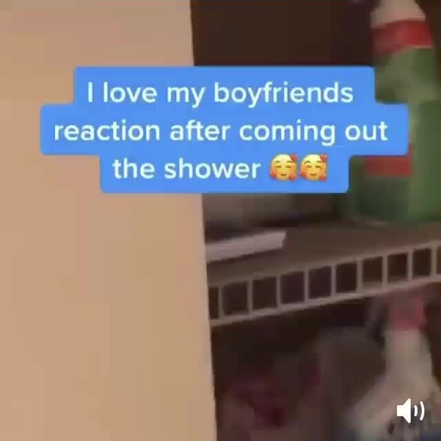 Love my boyfriends reaction after coming out the shower - iFunny
