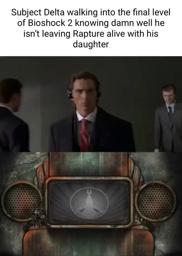 Subject Delta walking into the final level of Bioshock 2 knowing damn ...