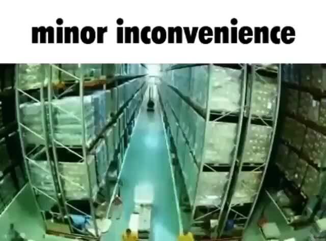 Minor inconvenience y, = AW - iFunny