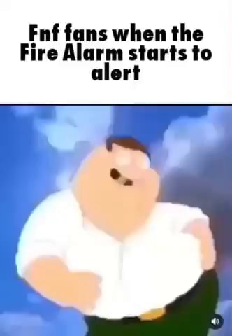 Fnf fans when the Fire Alarm starts to alert - iFunny
