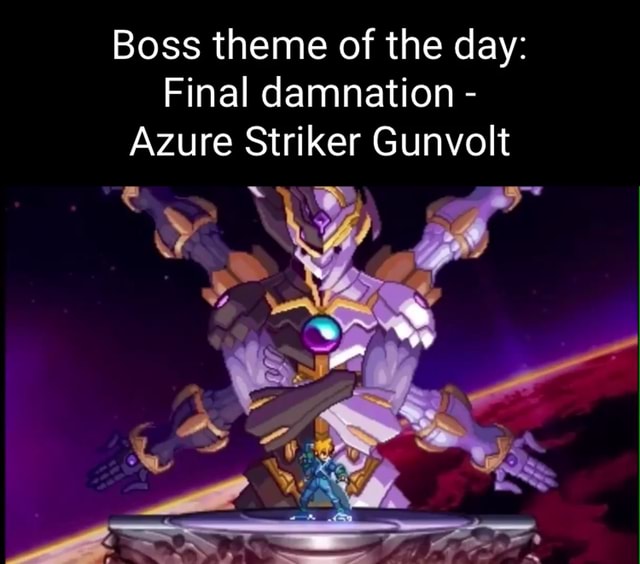 Boss theme of the day: Final damnation - Azure Striker Gunvolt we - iFunny