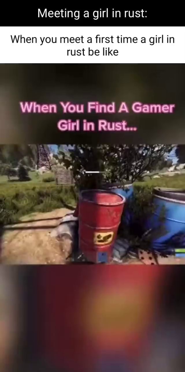 Meeting a girl in rust: When you meet a first time a girl in rust be ...