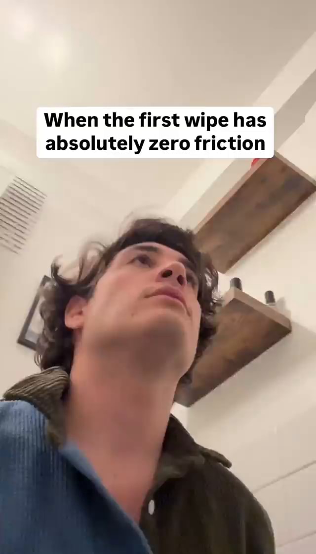 When the first wipe has absolutely zero friction - iFunny