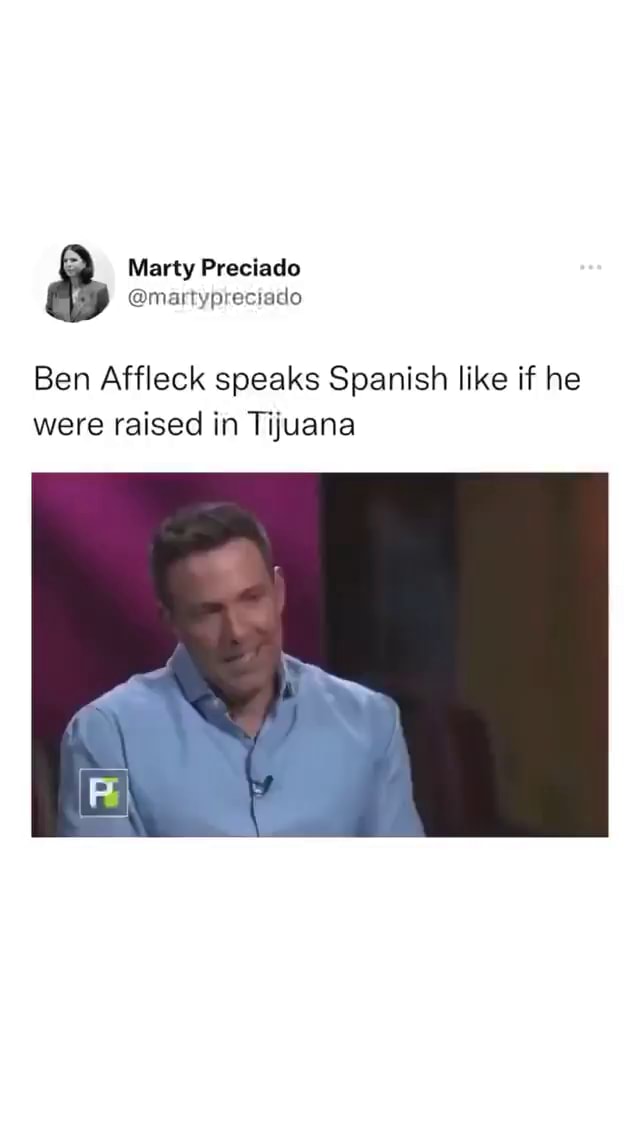 Marty Preciado Ben Affleck speaks Spanish like if he were raised in ...