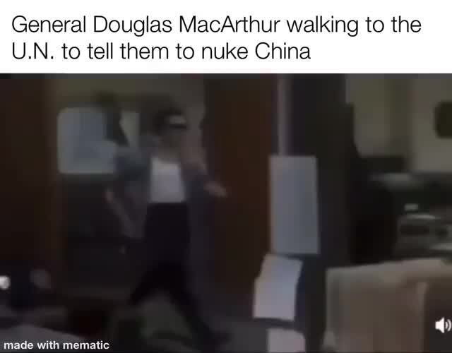 General Douglas MacArthur walking to the U.N. to tell them to nuke ...
