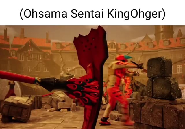 (Ohsama Sentai KingOhger) - iFunny
