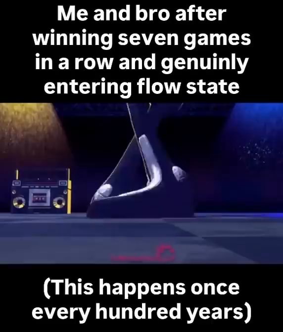 Me and bro after winning seven games in a row and genuinly entering ...