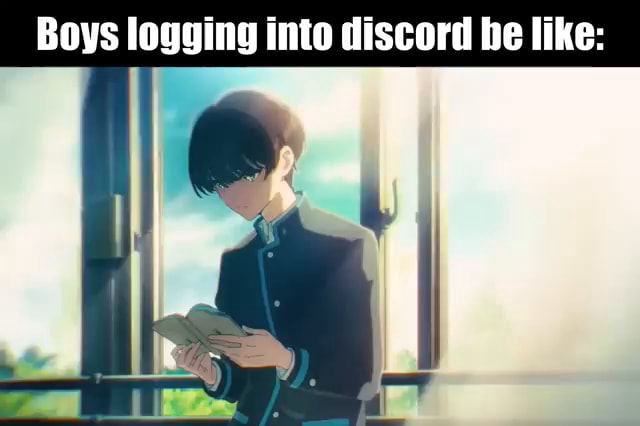 Boys logging into discord he like: - iFunny