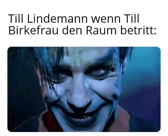 Till Lindemann wenn Till Birkefrau den Raum betritt: - Keke Till Lindemann wenn Till Birkefrau den Raum betritt: - Keke