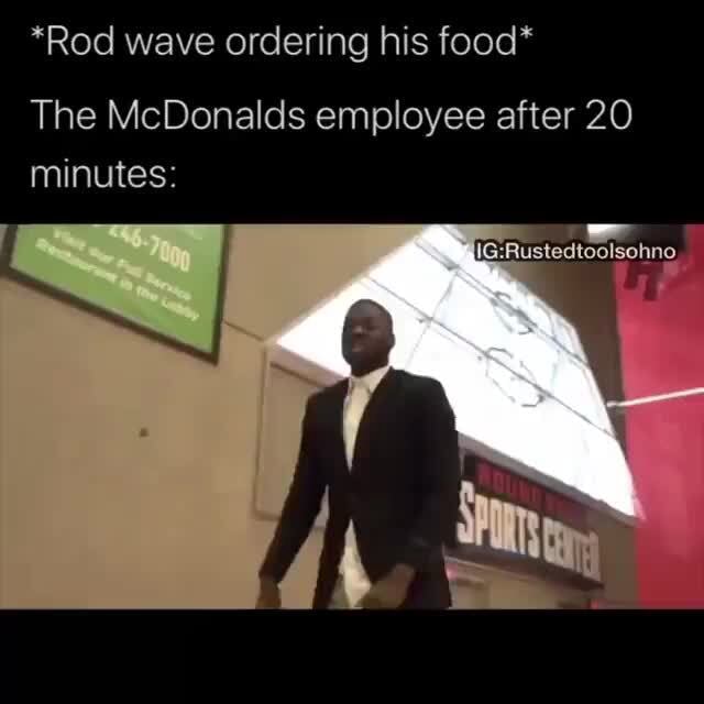 *Rod wave ordering his food* The McDonalds employee after 20 minutes ...