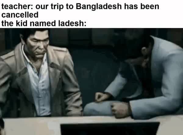 Teacher: our trip to Bangladesh has been cancelled the kid named ladesh ...