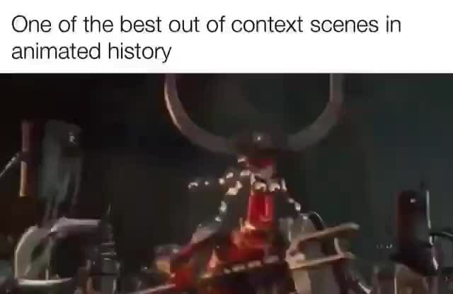One of the best out of context scenes in animated history - iFunny